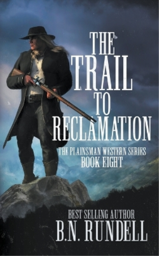 B N Rundell The Trail to Reclamation (Poche) Plainsman Western ...