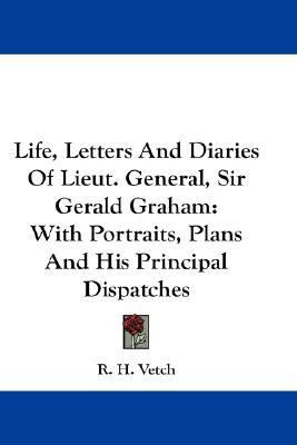 Life, Letters and Diaries of Lieut General, Sir Gerald Graham : With ...
