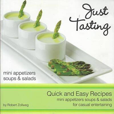 Just Tasting (Mini Appetizers, Soups and Salads for Casual Entertaining ...
