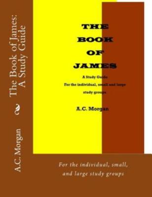 The Book Of James: A Study Guide: For The Individual, Small, And Large ...