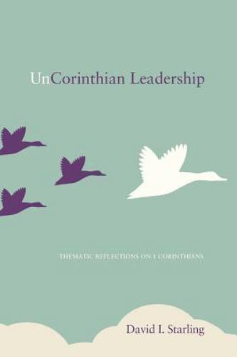 UnCorinthian Leadership : Thematic Reflections on 1 Corinthians by ...