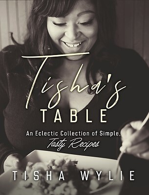 Tisha's Table: An Eclectic Collection of Simple, Tasty Recipes by Wylie ...