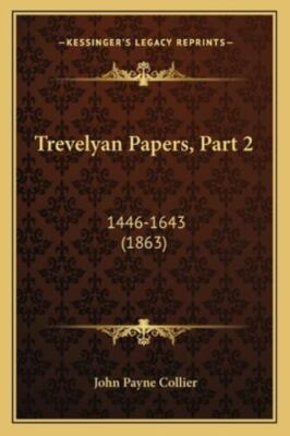 Trevelyan Papers, Part 2: 1446-1643 (1863), , Very Good Book ...