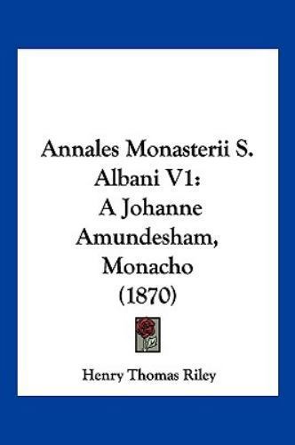Annales Monasterii S Albani V1 : A Johanne Amundesham, Monacho (1870 ...