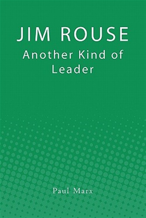 Jim Rouse : Another Kind of Leader, Paperback by Marx, Paul, Brand New ...