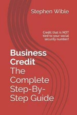 Business Credit the Complete Step-By-Step Guide by Stephen Wible and Ty ...