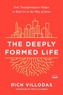 The Deeply Formed Life: Five Transformative Values to Root Us in the ...