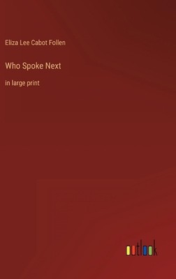 Who Spoke Next: in large print by Eliza Lee Cabot Follen Hardcover Book ...