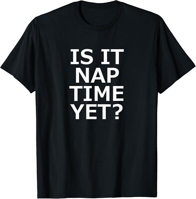 Is It Nap Time Yet_ Funny_ Sarcastic_ Jokes_ Family Gift Unisex T-Shirt ...
