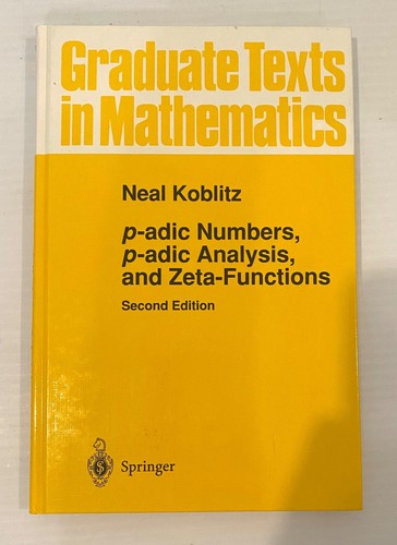 Graduate Texts in Mathematics Ser.: P-Adic Numbers, P-Adic Analysis, and Zeta-Functions by Neal ...