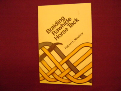 Woolery, Robert L. Braiding Rawhide Horse Tack. 2004. Illustrated ...