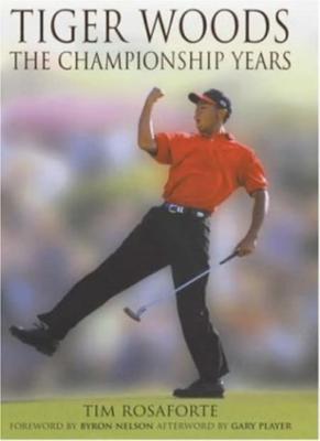Tiger Woods: The Championship Years By TIM ROSAFORTE. 9780747249 | eBay