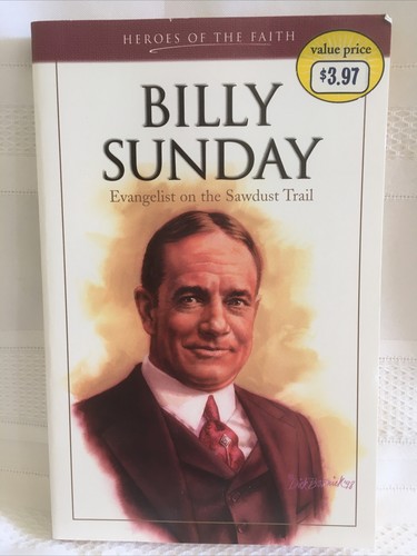 Billy Sunday: Evangelist of the Sawdust Trail [Heroes of the Faith ...