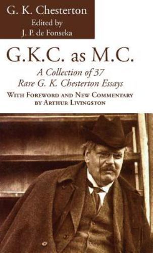 G. K. C. As M. C. : A Collection of 37 Rare G. K. Chesterton Essays by ...