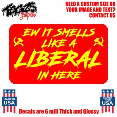 Ew It Smells Like A Liberal Printed & Laminated Window Decal Sticker ...