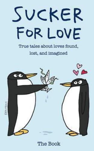 Sucker for Love : True Tales about Loves Found, Lost, and Imagined by ...