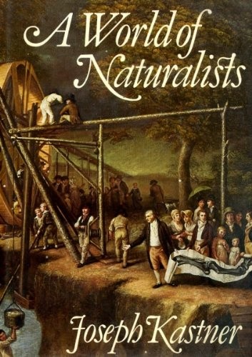 A WORLD OF NATURALISTS By Joseph Kastner - Hardcover *Excellent ...