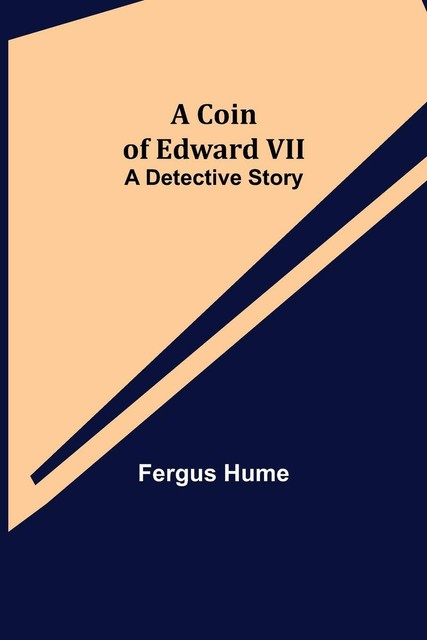 A Coin of Edward VII; A Detective Story von Fergus Hume (2021 ...