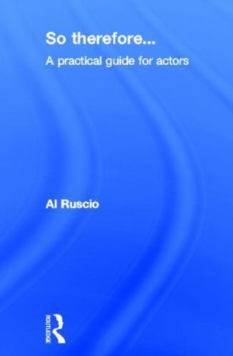 So Therefore... : A Practical Guide for Actors by Al Ruscio (2012 ...