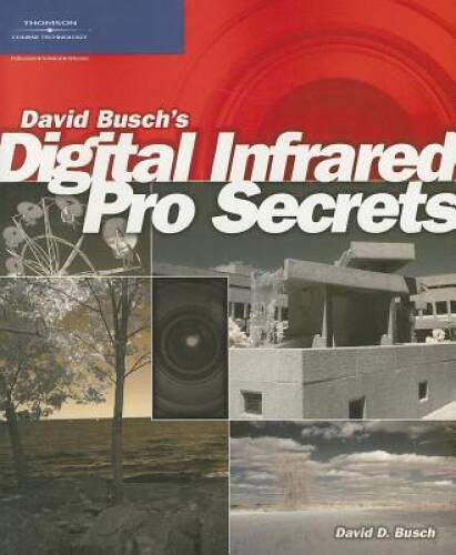 David Buschs Digital Infrared Pro Secrets (David Buschs Digital Ph ...