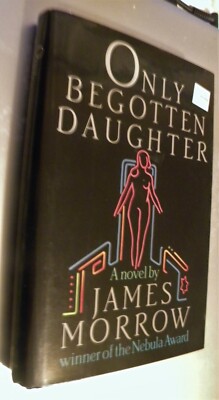 ONLY BEGOTTEN DAUGHTER by JAMES MORROW (1990 HC) 9780688052843| eBay