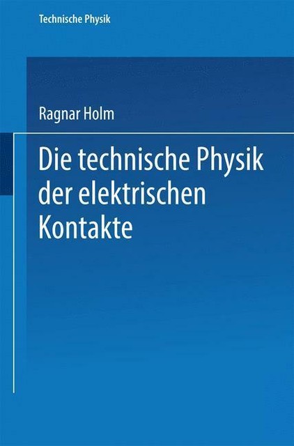 Die Technische Physik der Elektrischen Kontakte von Ragnar Holm (1941 ...