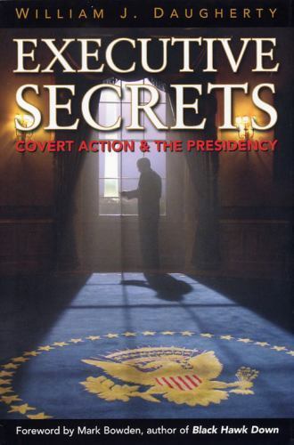 Executive Secrets: Covert Action and the Presidency by Daugherty ...