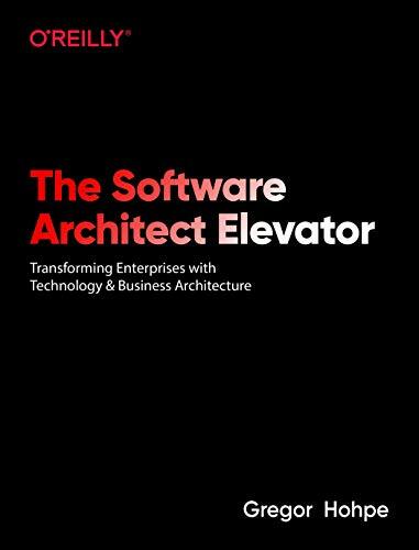 The Software Architect Elevator: Transforming E, Hohpe.. 9781492077541 ...