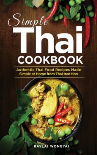 Simple Thai Cookbook : Authentic Thai Food Recipes Made Simple at Home ...