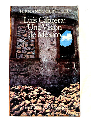 Luis Cabrera: Una Visión de México por Fernando Zertuche- SEP 1988 ...