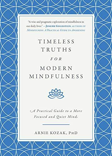TIMELESS TRUTHS FOR MODERN MINDFULNESS: A PRACTICAL GUIDE By Arnie ...