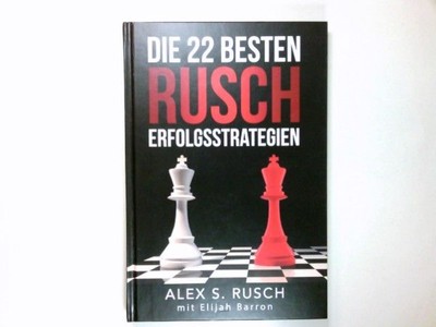 Die 22 besten Rusch Erfolgsstrategien. Alex S. Rusch mit Elijah Barron ...