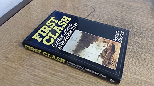 FIRST CLASH: COMBAT CLOSE-UP IN WORLD WAR THREE By Kenneth Macksey ...