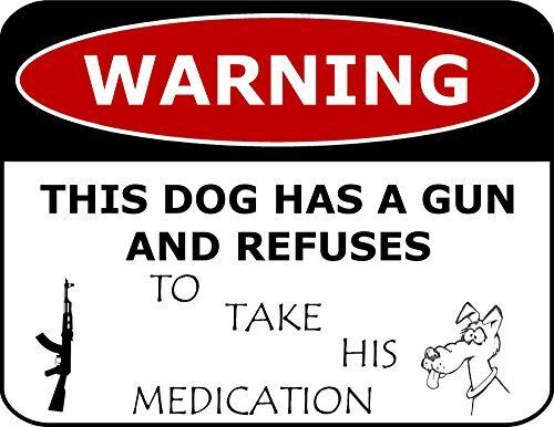 PCSCP Warning This Dog Has A Gun And Refuses To Take His Medication 11 ...