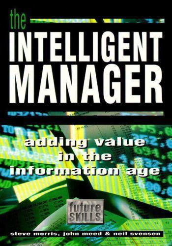 Intelligent Manager : Adding Value in the Information Age by Neil ...