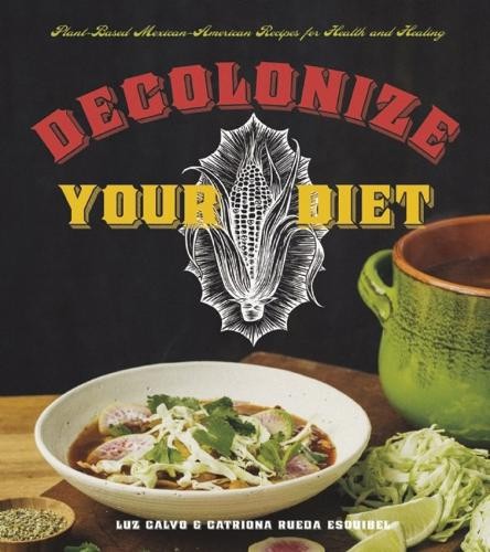 Catriona Rueda Esquibel Luz Calvo Decolonize Your Diet (Paperback ...