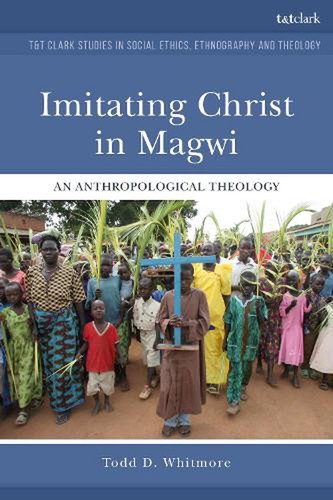 Imitating Christ in Magwi: An Anthropological Theology by Associate ...