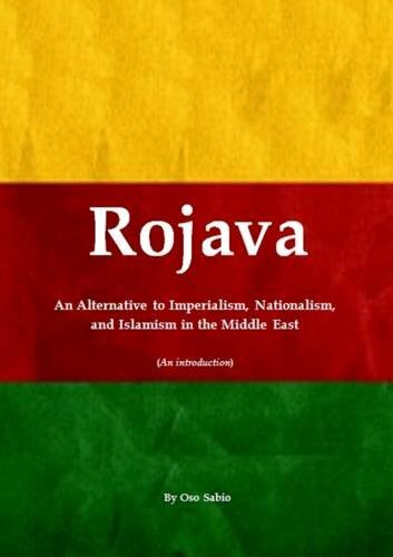 Rojava: An Alternative to Imperialism, Nationalism, and Islamis... by Sabio, Oso 9781326454807| eBay