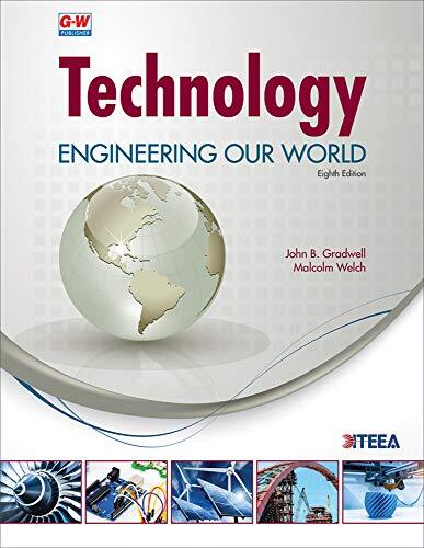 TECHNOLOGY: ENGINEERING OUR WORLD By John B. Gradwell & Malcolm Welch ...