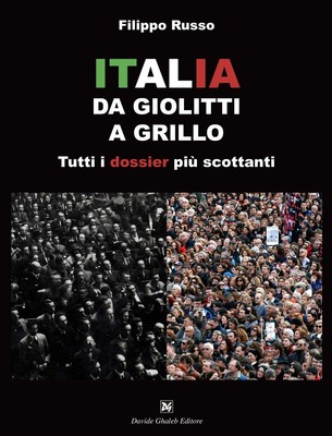 Filippo Russo Italia. Da Giolitti a Grillo. Tutti i dossier più scott ...