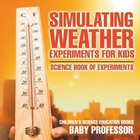 Simulating Weather Experiments for Kids - Science Book of Experiment ...