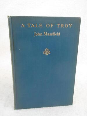 John Masefield A TALE OF TROY 1932 The Macmillan Co., NY 2nd Printing ...