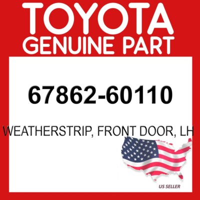 Toyota Genuine 67862-60110 Weatherstrip Front Door LH 6786260110 OEM | eBay