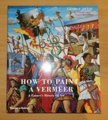 How to Paint a Vermeer: A Painter's History of Art by George Deem ...