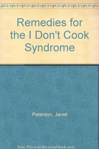 REMEDIES FOR THE "I DON'T COOK" SYNDROME By Janet Peterson *Excellent ...