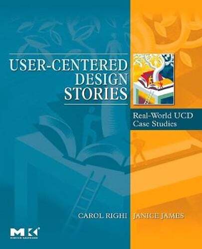User-Centered Design Stories: Real-World Ucd Case Studies by Carol ...