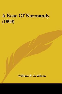 Rose of Normandy by William R. A. Wilson (2007, Perfect) for sale ...