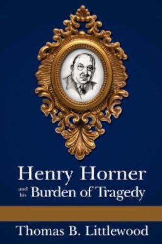 Henry Horner and His Burden of Tragedy by Thomas B Littlewood ...