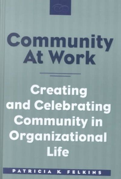 Community at Work : Creating and Celebrating Community in ...