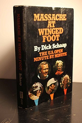 MASSACRE AT WINGED FOOT: THE U.S. OPEN MINUTE-BY-MINUTE By Dick Schaap ...